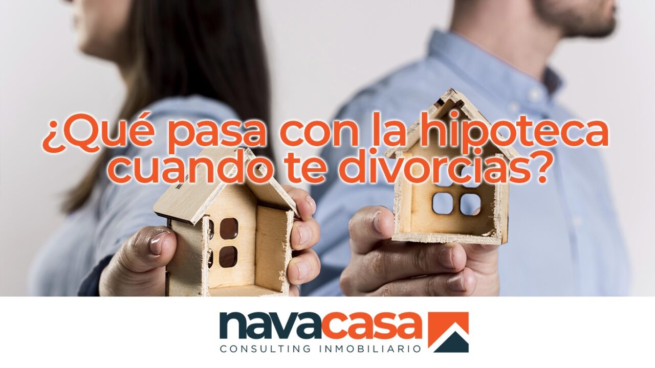 ¿Qué pasa con la hipoteca cuando te divorcias? - Comprarcasa Navacasa ¿Qué pasa con la hipoteca cuando te divorcias? - Comprarcasa Navacasa